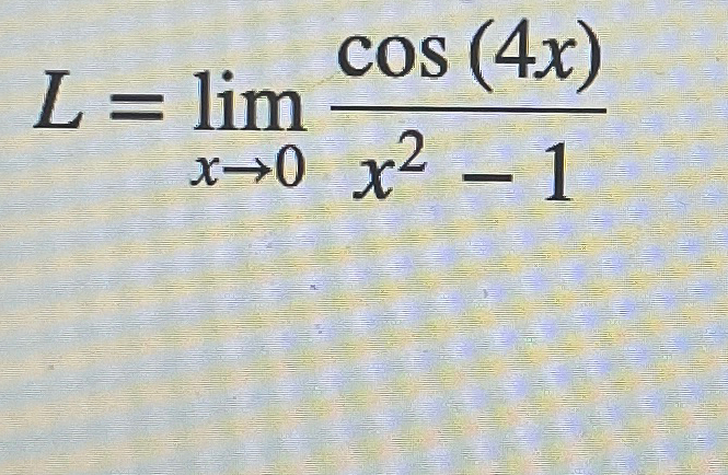 Solved L=limx→0cos(4x)x2-1 ﻿ Use lhospital rule | Chegg.com