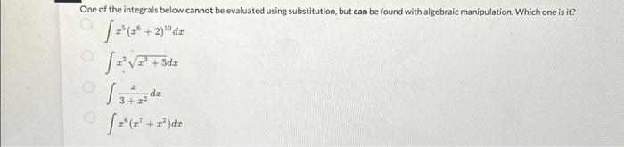 Solved One of the integrals below cannot be evaluated using | Chegg.com