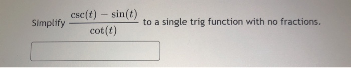 Solved Simplify csc(t) – sin(t) cot(t) to a single trig | Chegg.com