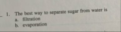 Solved The best way to separate sugar from water isa. | Chegg.com