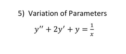 Solved 5) Variation of Parameters y′′+2y′+y=x1 | Chegg.com