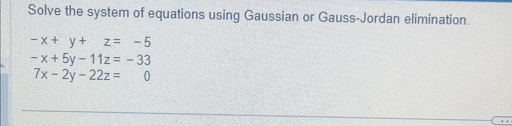 Solved Solve the system of equations using Gaussian or | Chegg.com