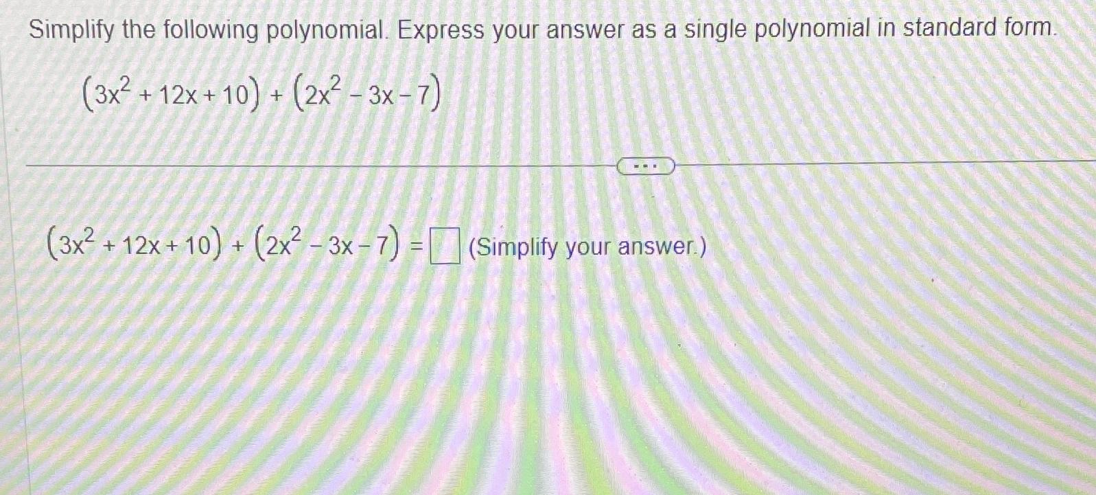 Solved Simplify the following polynomial. Express your | Chegg.com