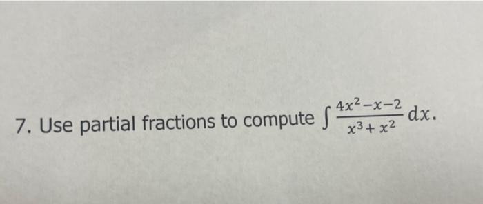 Solved 7. Use partial fractions to compute ∫x3+x24x2−x−2dx. | Chegg.com