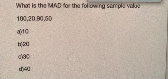 Solved What is the MAD for the following sample value | Chegg.com