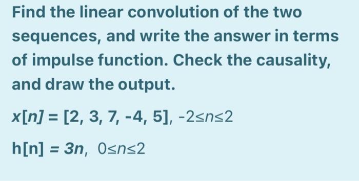 Solved Find the linear convolution of the two sequences, and | Chegg.com