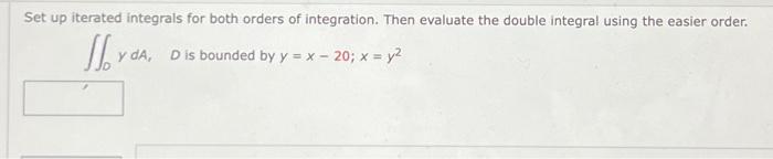 Solved set up iterated integrals for borh orders of | Chegg.com