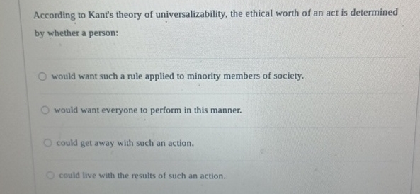 Solved According to Kant's theory of universalizability, the | Chegg.com