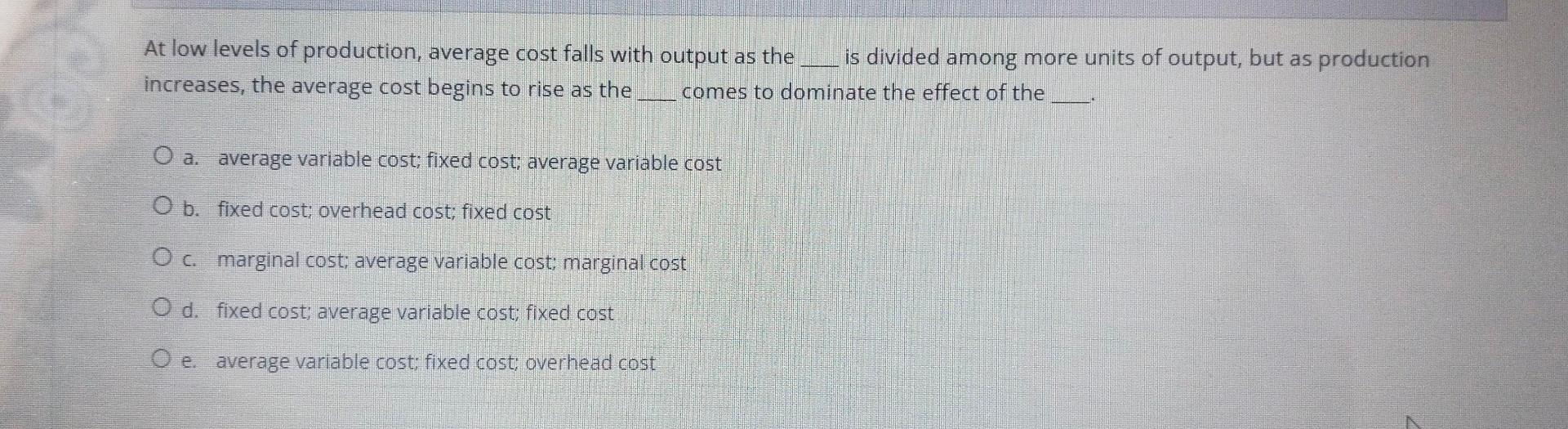 Solved At low levels of production, average cost falls with | Chegg.com