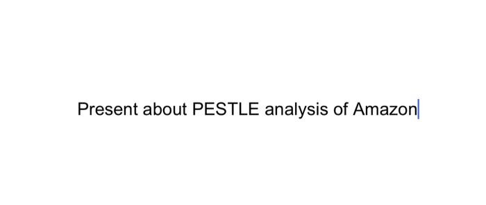 Solved Present about PESTLE analysis of Amazon | Chegg.com
