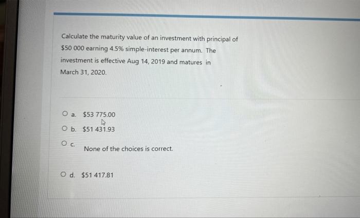 Solved Calculate the maturity value of an investment with | Chegg.com