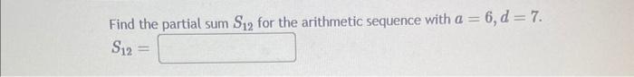 Solved Find the partial sum S12 for the arithmetic sequence | Chegg.com
