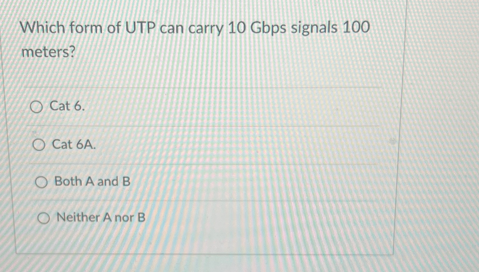 Solved Which form of UTP can carry 10 ﻿Gbps signals 100 | Chegg.com