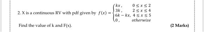 Solved kx OSX S2 3k, 2. X is a continuous RV with pdf given | Chegg.com