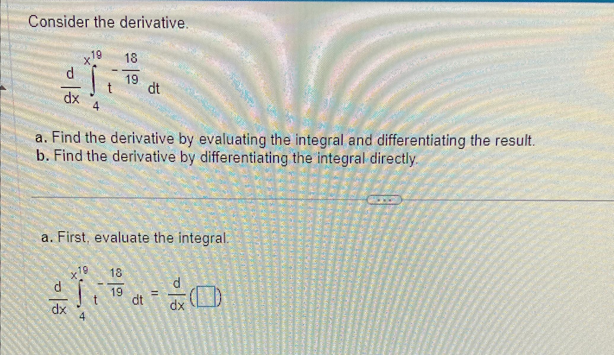 Solved Consider the derivative.ddx∫4x19t-1819dta. ﻿Find the | Chegg.com
