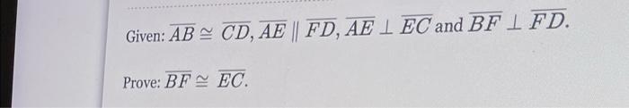 Solved Given: ABCD, AE | FD, AE 1 EC and BFI FD. Prove: | Chegg.com
