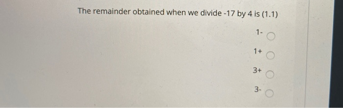 Solved The remainder obtained when we divide -17 by 4 is | Chegg.com