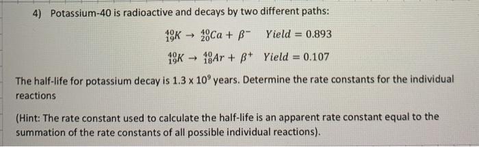 Solved 4) Potassium-40 is radioactive and decays by two | Chegg.com