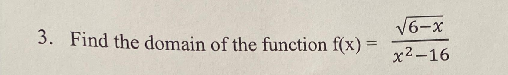 Solved Find the domain of the function f(x)=6-x2x2-16 | Chegg.com