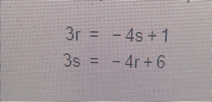 Solved - 4s + 1 3s = - 4r + 6 | Chegg.com