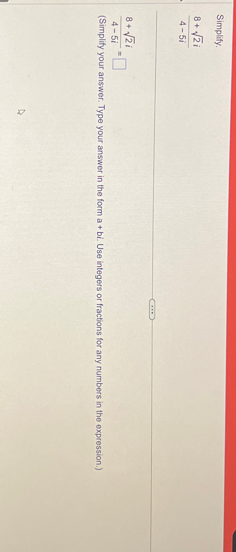 Solved Simplify.8+22i4-5i8+22i4-5i=(Simplify your answer. | Chegg.com