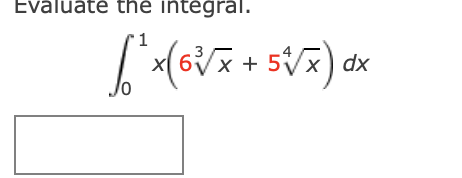 Solved Evaluate the integral.∫01x(6x3+5x4)dx | Chegg.com