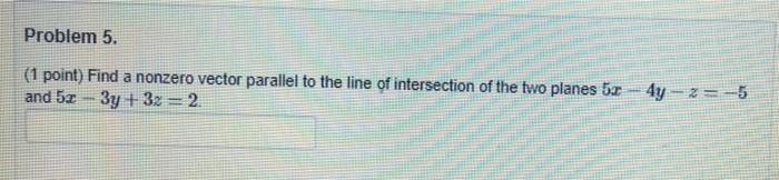Solved Problem 5. (1 point) Find a nonzero vector parallel | Chegg.com