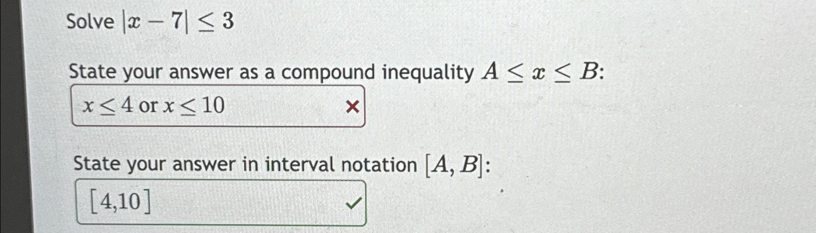 Solved Solve |x-7|≤3State your answer as a compound | Chegg.com