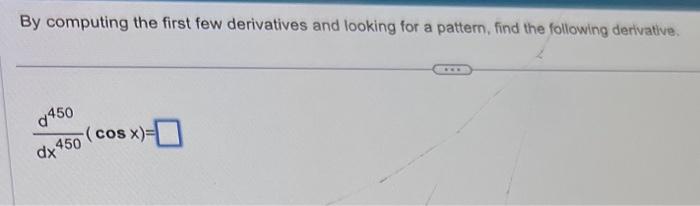 Solved By computing the first few derivatives and looking | Chegg.com