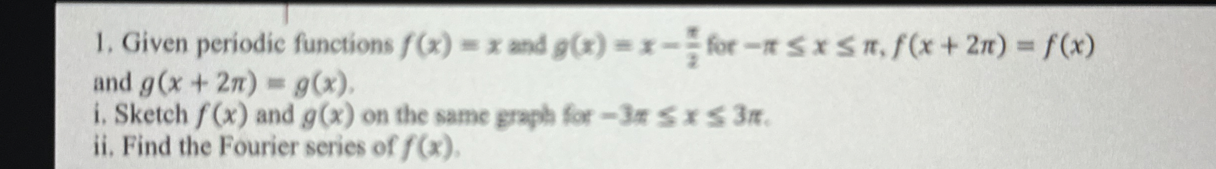 Solved Given periodic functions f(x)=x ﻿and g(x)=x-π2 ﻿for | Chegg.com