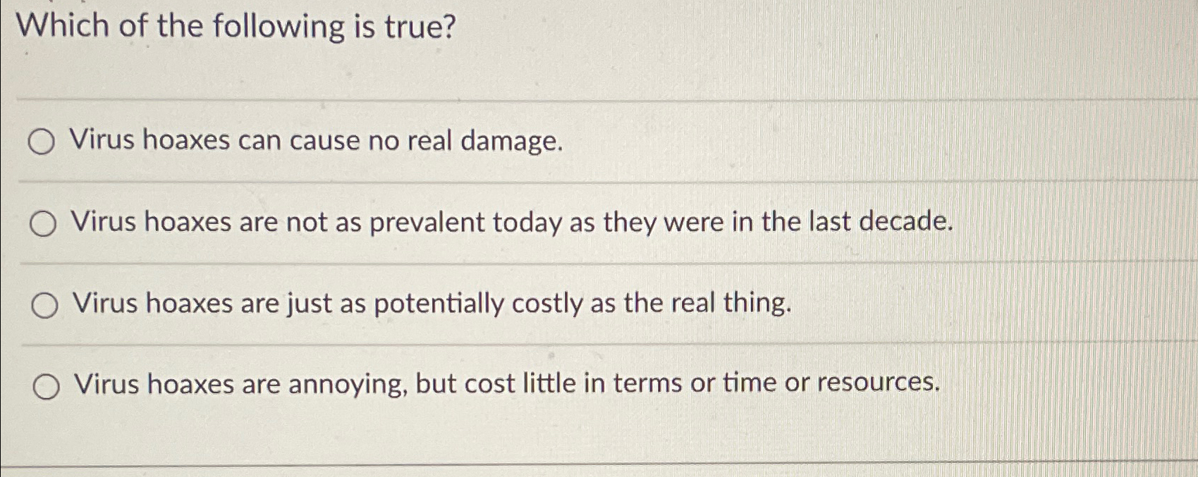Solved Which of the following is true?Virus hoaxes can cause | Chegg.com