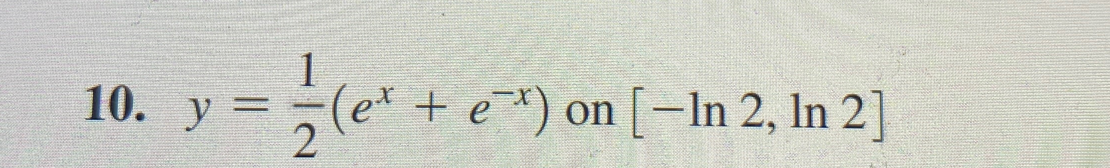 Solved y=12(ex+e-x) ﻿on -ln2,ln2Find arc length | Chegg.com
