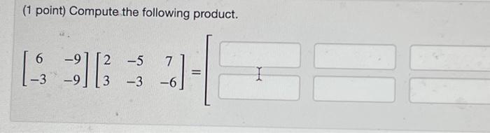 Solved (1 point) Compute the following product. | Chegg.com