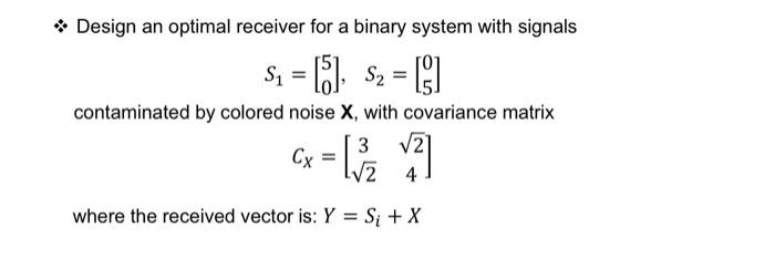 Solved \& Design an optimal receiver for a binary system | Chegg.com