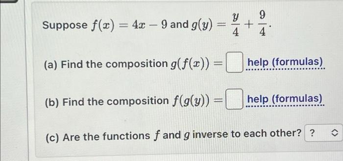 Solved Suppose f(x) = 4x - 9 and g(y) = y 4 + 9 4 help | Chegg.com