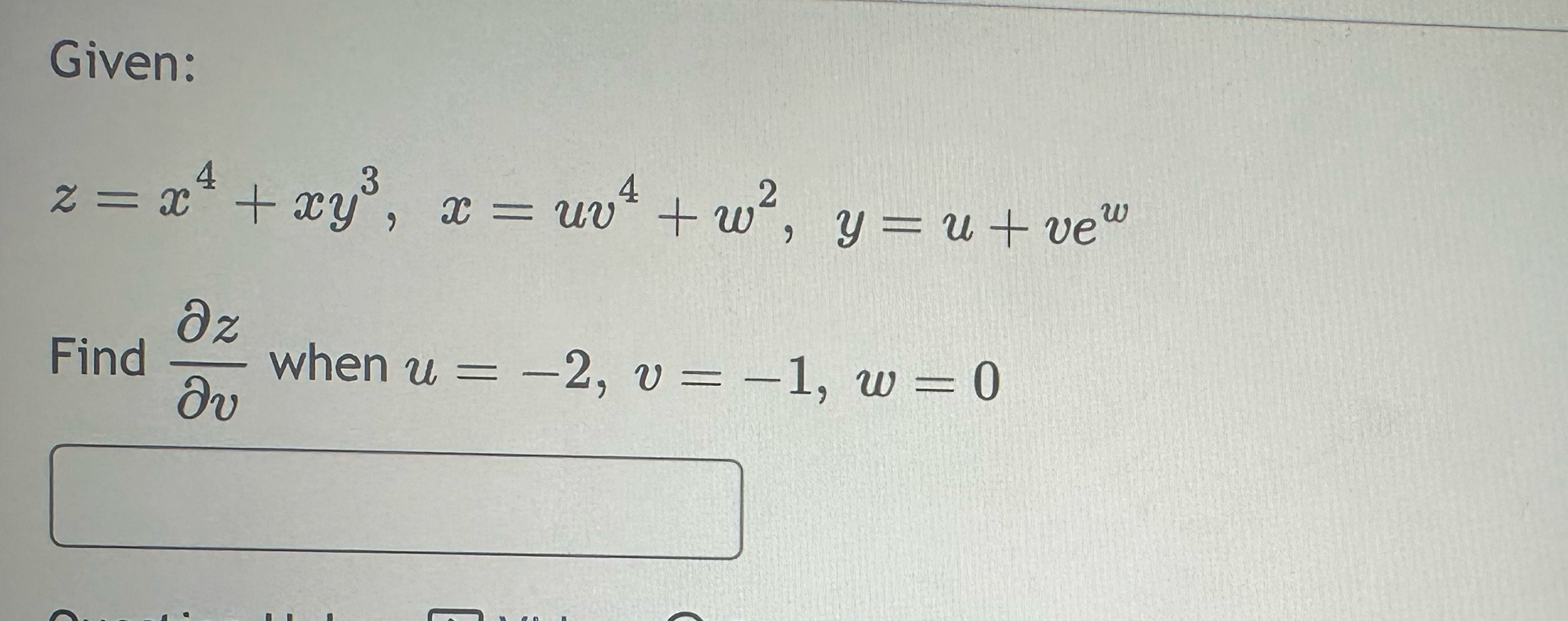 Solved Given:z=x4+xy3,x=uv4+w2,y=u+vewFind delzdelv ﻿when | Chegg.com