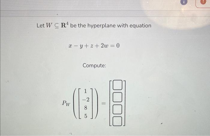 Solved Let W⊆R4 be the hyperplane with equation x−y+z+2w=0 | Chegg.com