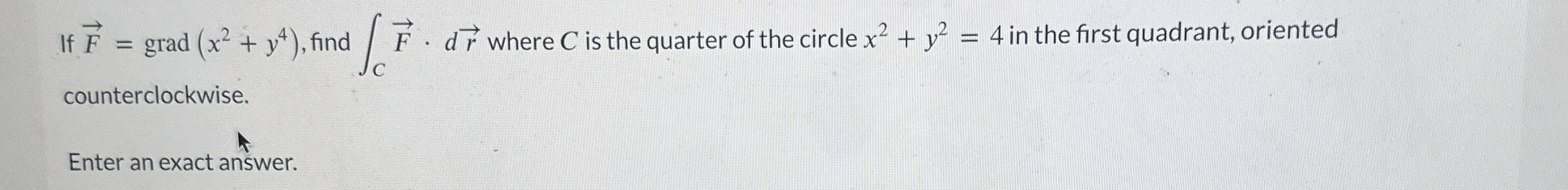 If vec(F)=grad(x2+y4), ﻿find ∫C﻿vec(F)*dvec(r) ﻿where | Chegg.com