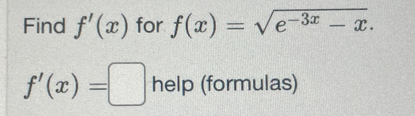 Solved Find f'(x) ﻿for f(x)=e-3x-x2f'(x)=help (formulas) | Chegg.com