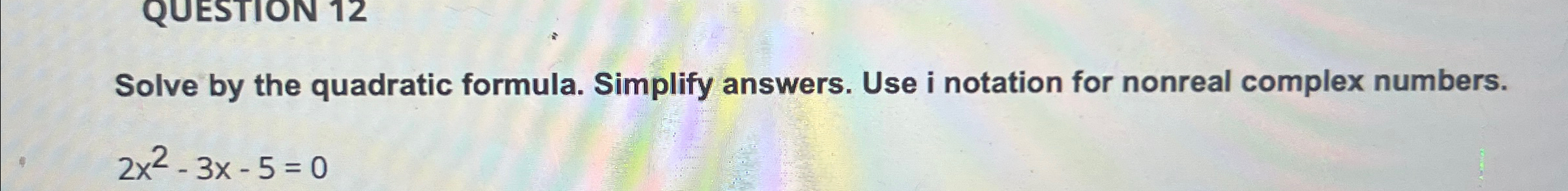 Solved Solve by the quadratic formula. Simplify answers. Use | Chegg.com