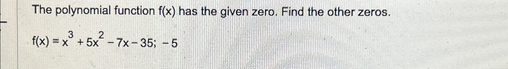 Solved The polynomial function f(x) ﻿has the given zero. | Chegg.com