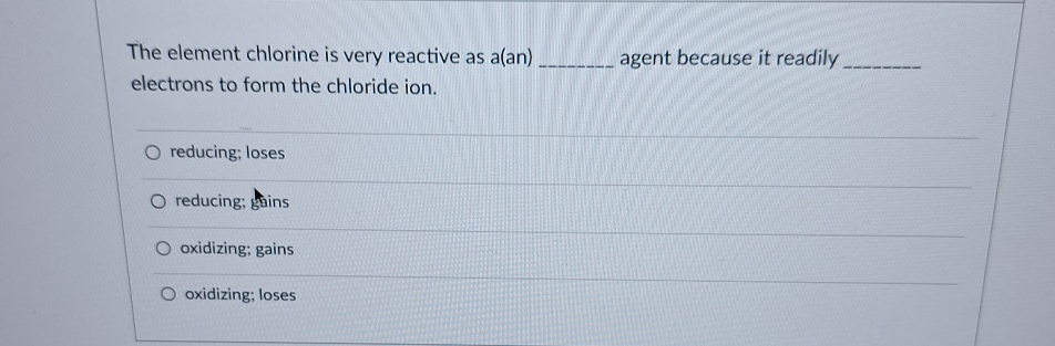 Solved The element chlorine is very reactive as a(an) ﻿agent | Chegg.com