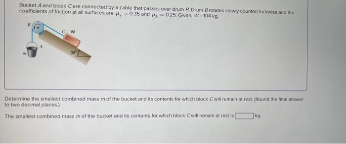 Solved Bucket A and block C are connected by a cable that | Chegg.com