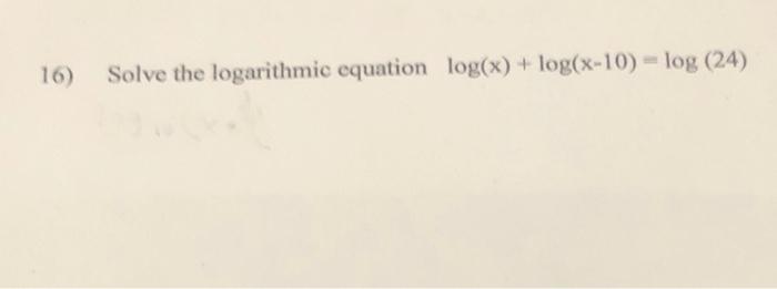 Solved 16) Solve the logarithmic equation log(x) + log(x-10) | Chegg.com