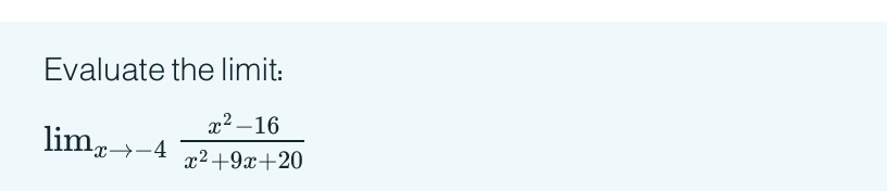 Solved Evaluate the limit:limx→-4x2-16x2+9x+20 | Chegg.com