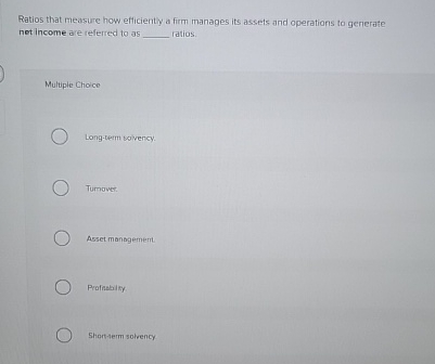 Solved Ratios that measure how efficienty a firm manages its | Chegg.com