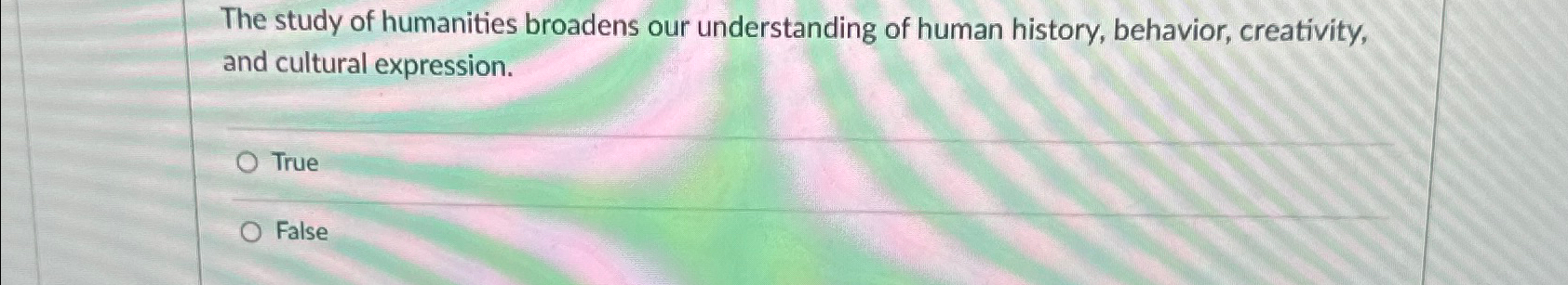 Solved The study of humanities broadens our understanding of | Chegg.com