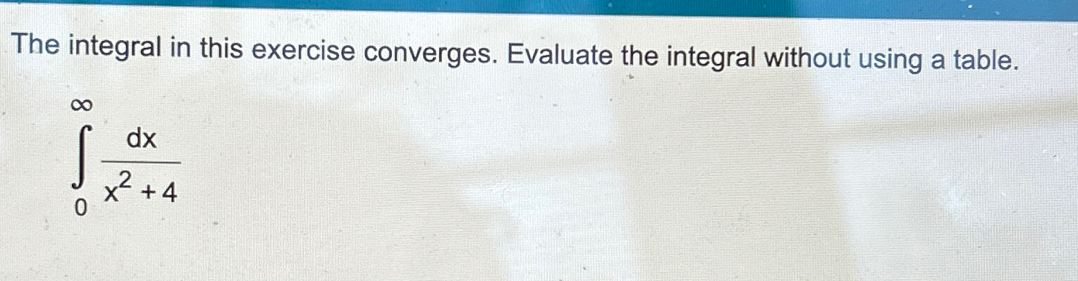 Solved The integral in this exercise converges. Evaluate the | Chegg.com