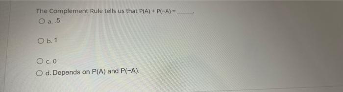 Solved The Complement Rule tells us that P(A) + P(-A) = O | Chegg.com