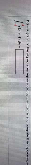 Solved Draw a graph of the signed area represented by the | Chegg.com